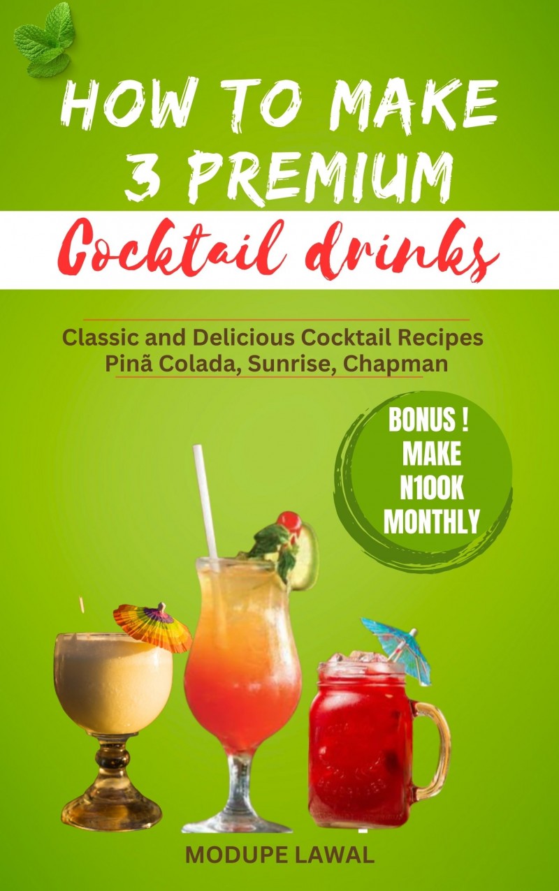 Buy HOW TO MAKE 3 PREMIUM COCKTAIL DRINKS by Modupe K. Lawal on Selar