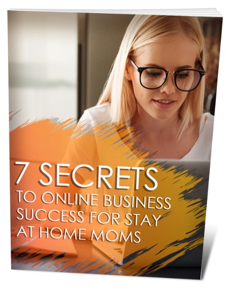 Buy 7 Secrets To Online Business Success For Stay At Home Mom's-The Secrets You Need In ...