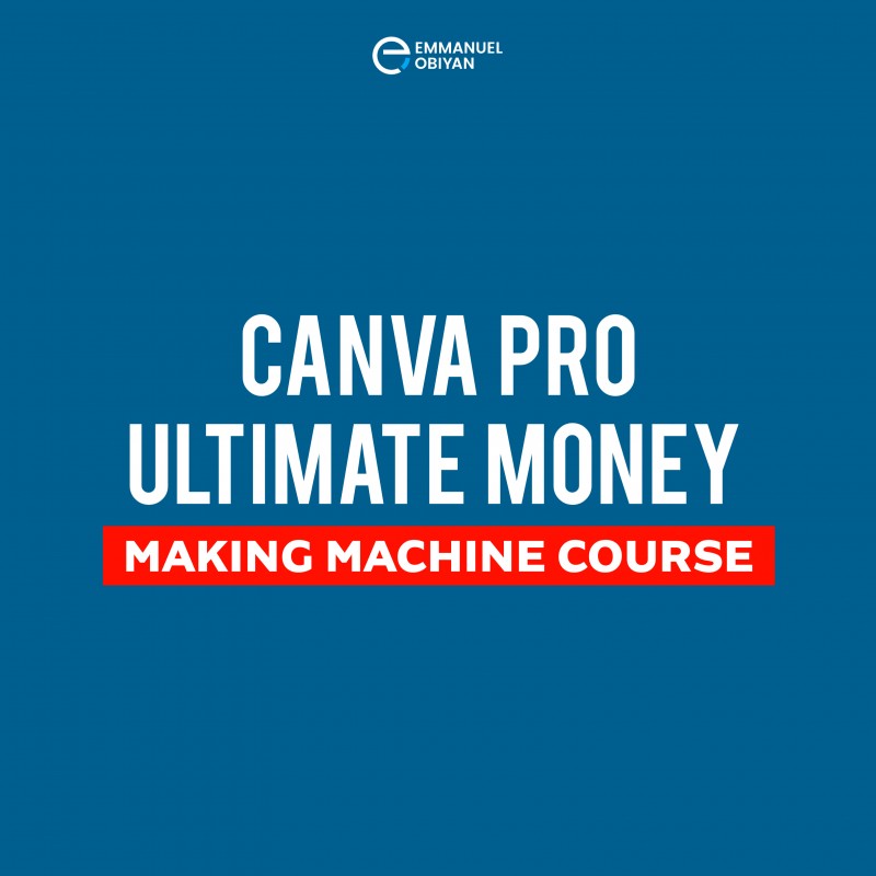 Buy CANVA PRO ULTIMATE MONEY MAKING MACHINE COURSE. by Emmanuel Obiyan ...