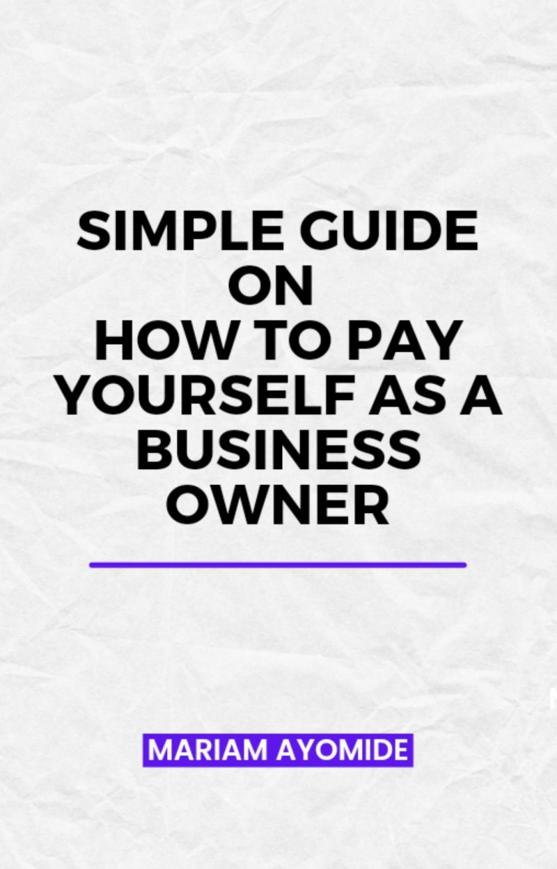 Buy SIMPLE GUIDE ON HOW TO PAY YOURSELF AS A BUSINESS OWNER By Mariam Buy SIMPLE GUIDE ON HOW TO PAY YOURSELF AS A BUSINESS OWNER By Mariam