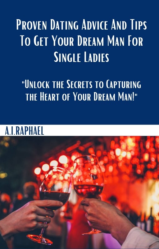 Buy Proven Dating Advice And Tips To Get Your Dream Man For Single ...