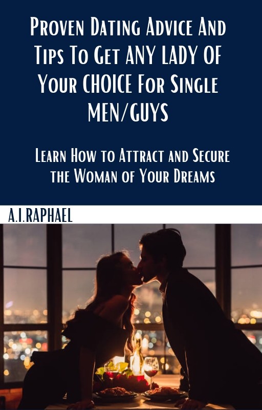 Buy Proven Dating Tips And Advice To Get Any Lady Of Your Choice For ...
