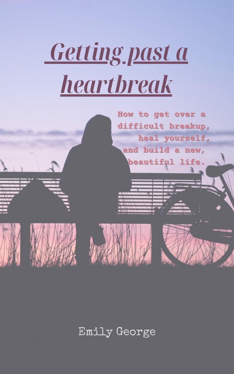 Buy Getting past a heartbreak: how to get over a breakup, heal yourself ...
