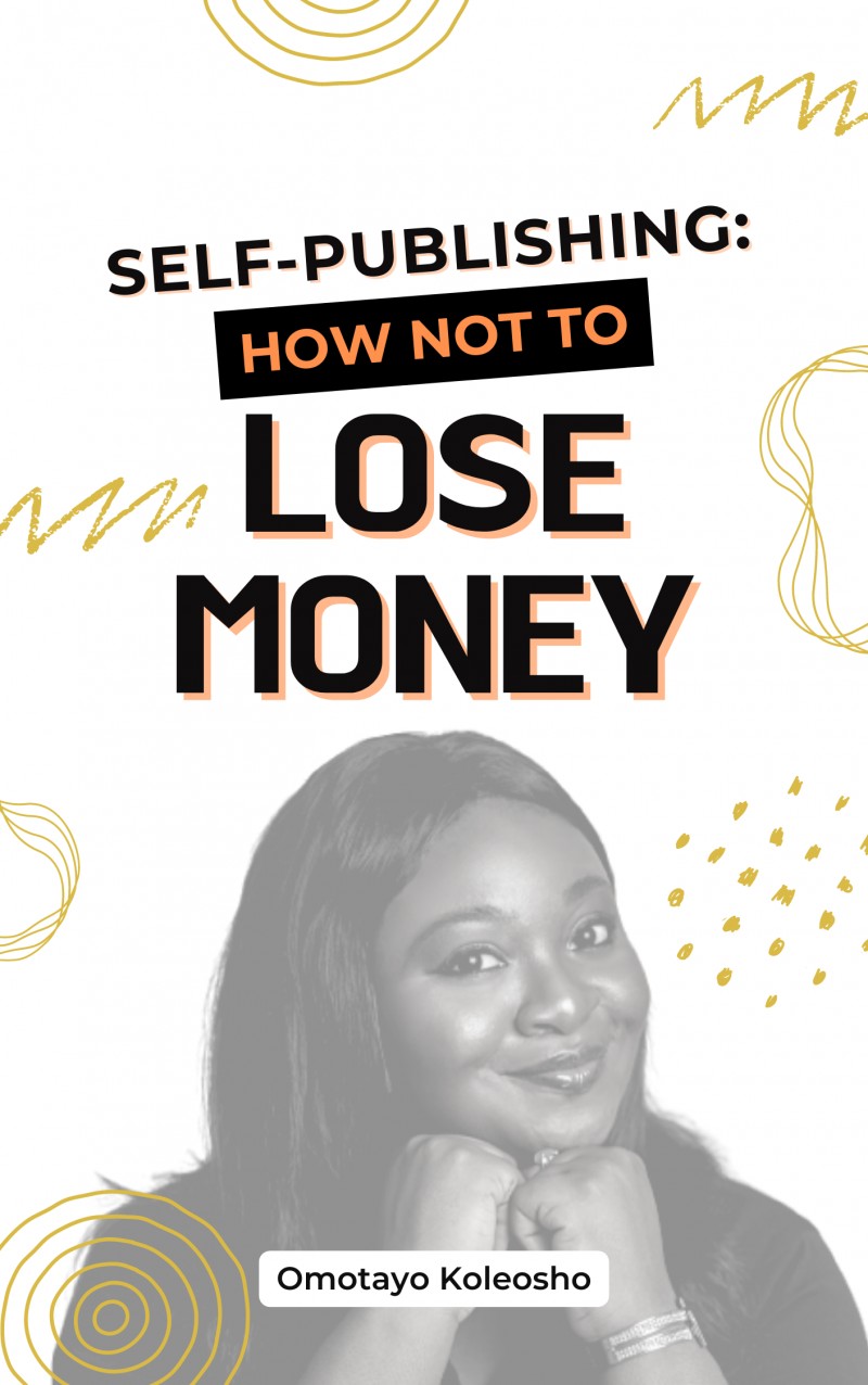 Buy SELF PUBLISHING: HOW NOT TO LOSE MONEY by Omotayo Koleosho on Selar