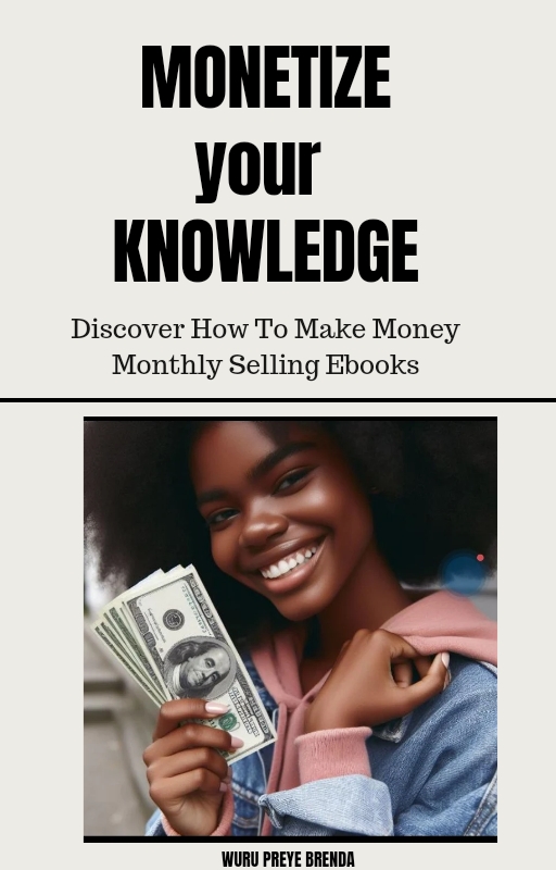 Buy MONETIZE YOUR KNOWLEDGE EBOOK by Brenda's collection on Selar