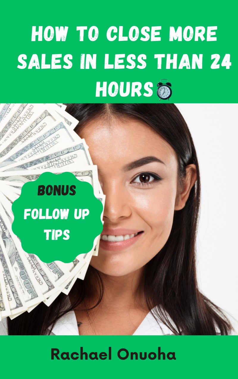 Buy How To Close More Sales In Less Than 24 Hours by Onuoha Rachael on ...