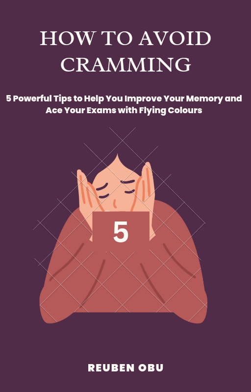 Buy HOW TO AVOID CRAMMING: 5 Powerful Tips to Help Improve Your Memory ...