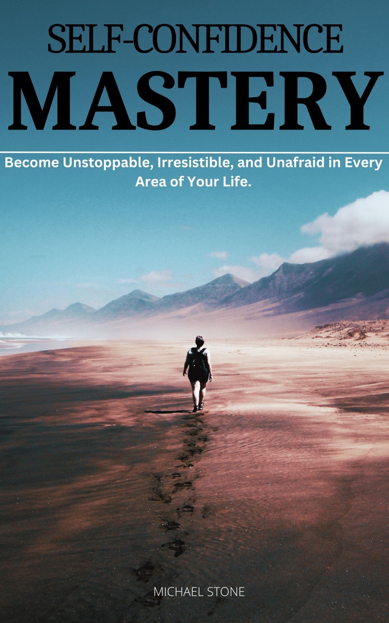 Buy SELF CONFIDENCE MASTERY: Become Unstoppable, Irresistible, and ...