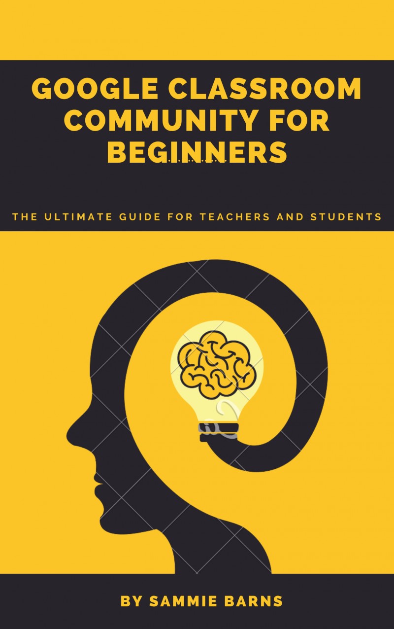 Buy GOOGLE CLASSROOM COMMUNITY FOR BEGINNERS: THE ULTIMATE GUIDE FOR TEACHERS AND STUDENTS by ...