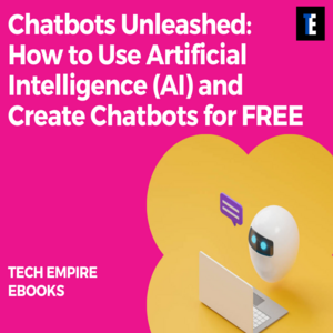 Get Chatbots Unleashed: How to Use Artificial Intelligence (AI) and Create Chatbots for FREE by ...