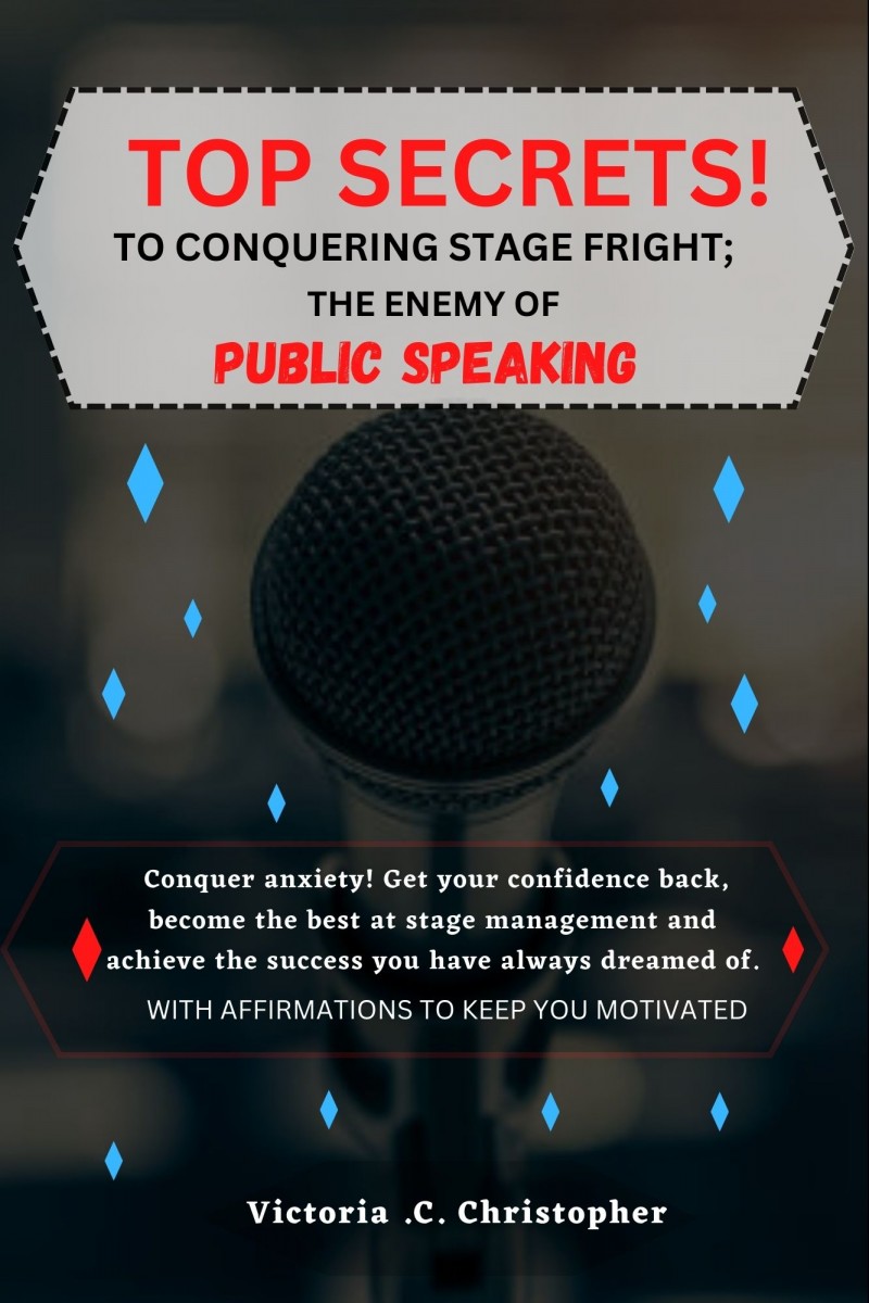 Buy TOP SECRETS TO CONQUERING STAGE FRIGHT; THE ENEMY OF PUBLIC SPEAKING by Chimereucheya ...