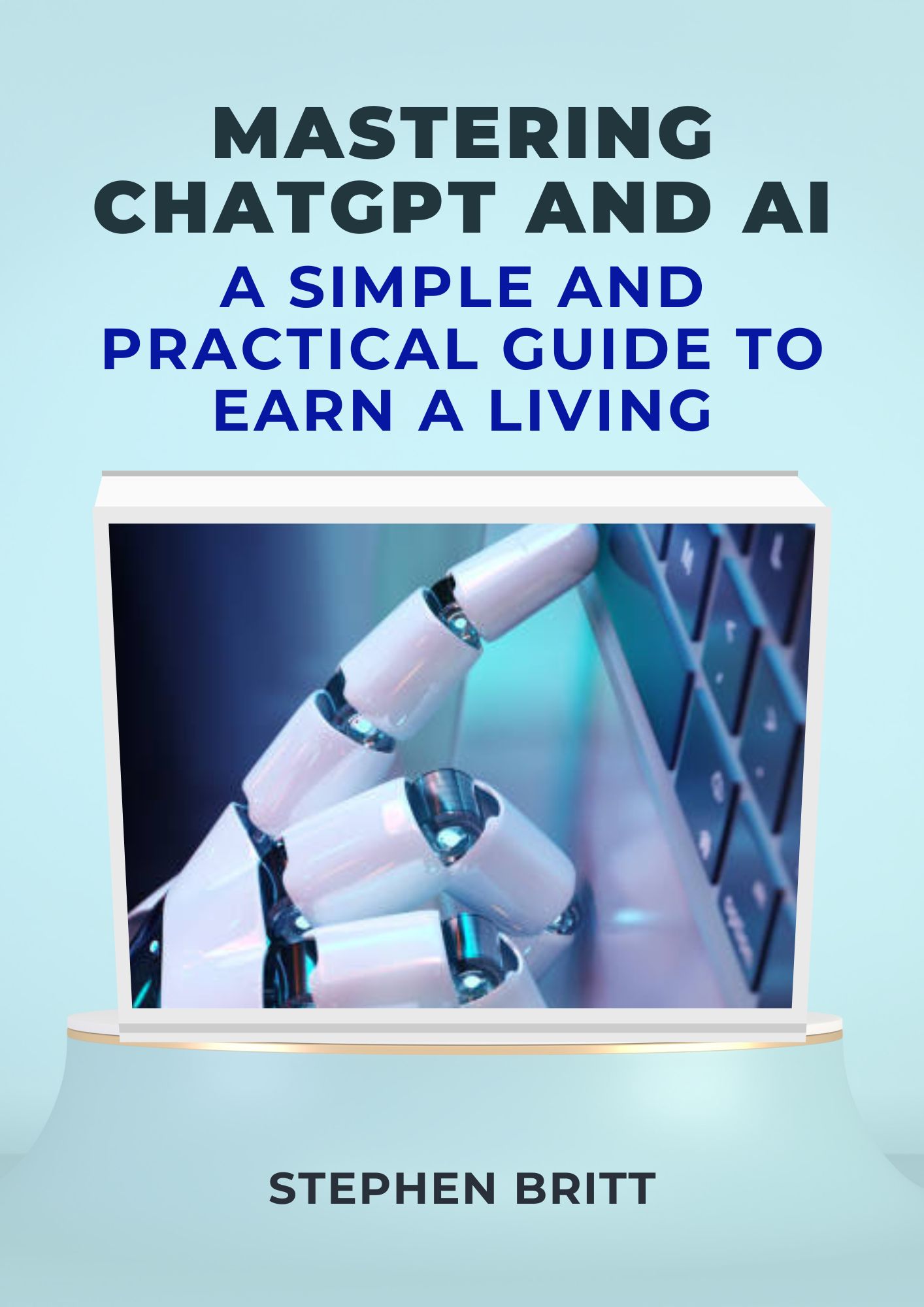 Buy MASTERING CHATGPT AND AI : A SIMPLE AND PRACTICAL GUIDE TO EARN A ...