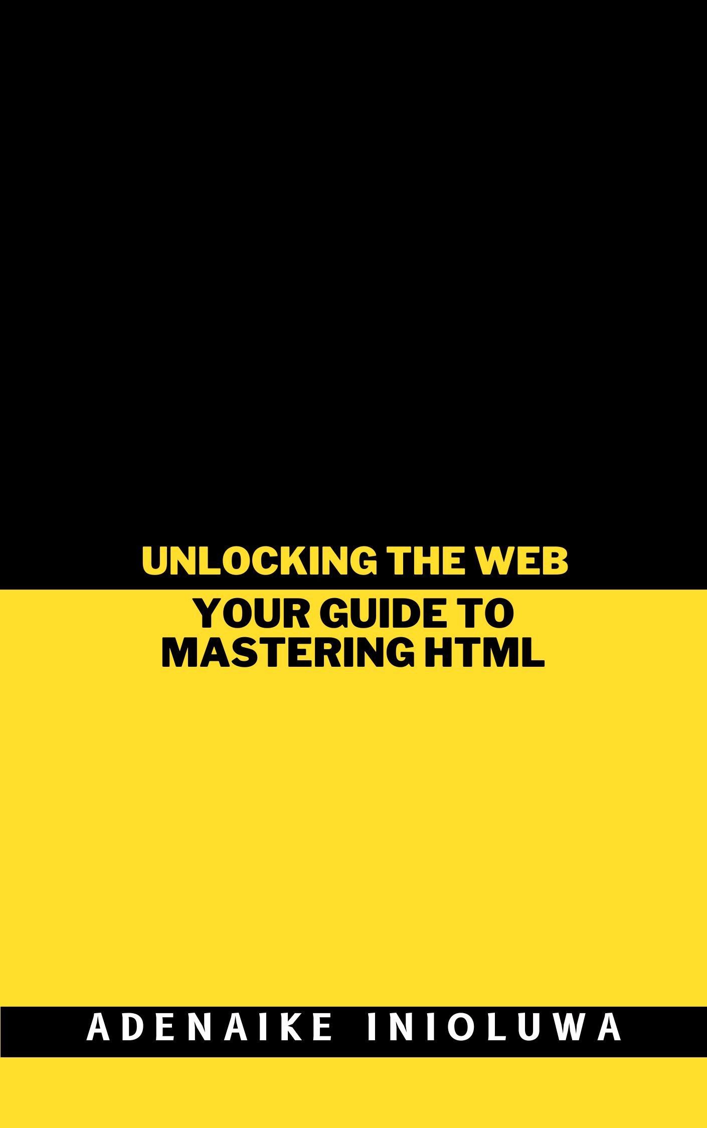 Buy UNLOCKING THE WEB: YOUR GUIDE TO MASTERING HTML by Adenaike Inioluwa on Selar