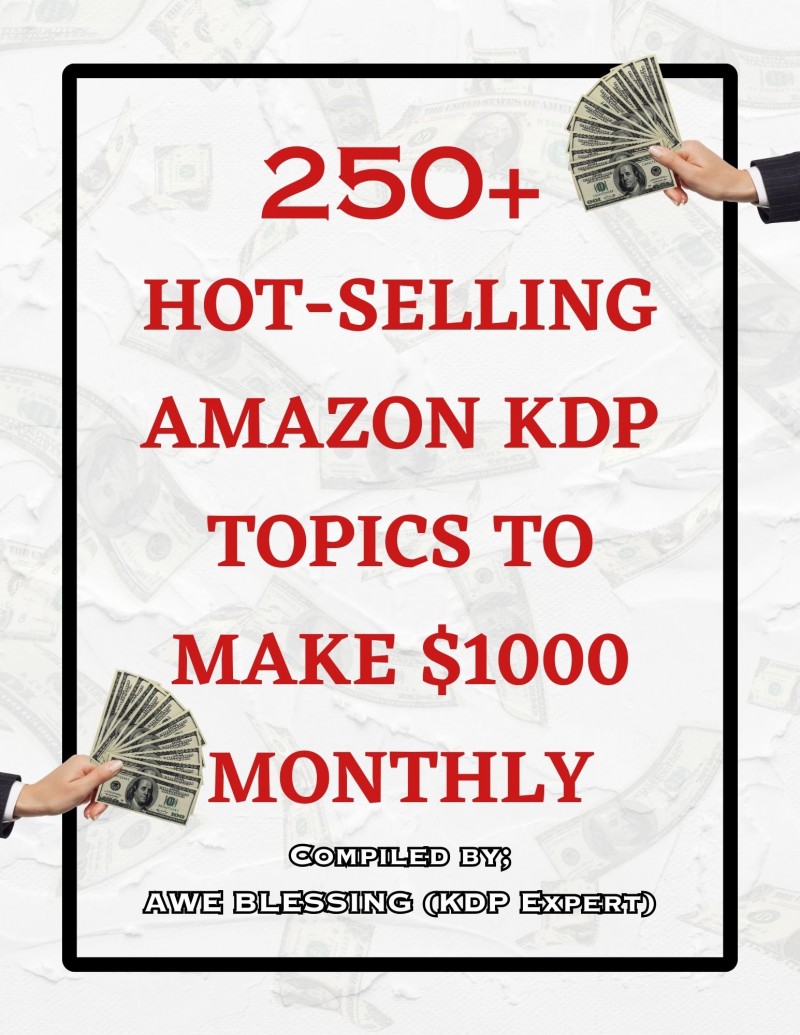 Buy 250+ HOT-SELLING AMAZON KDP TOPICS TO MAKE $1000 MONTHLY by Awe Blessing on Selar
