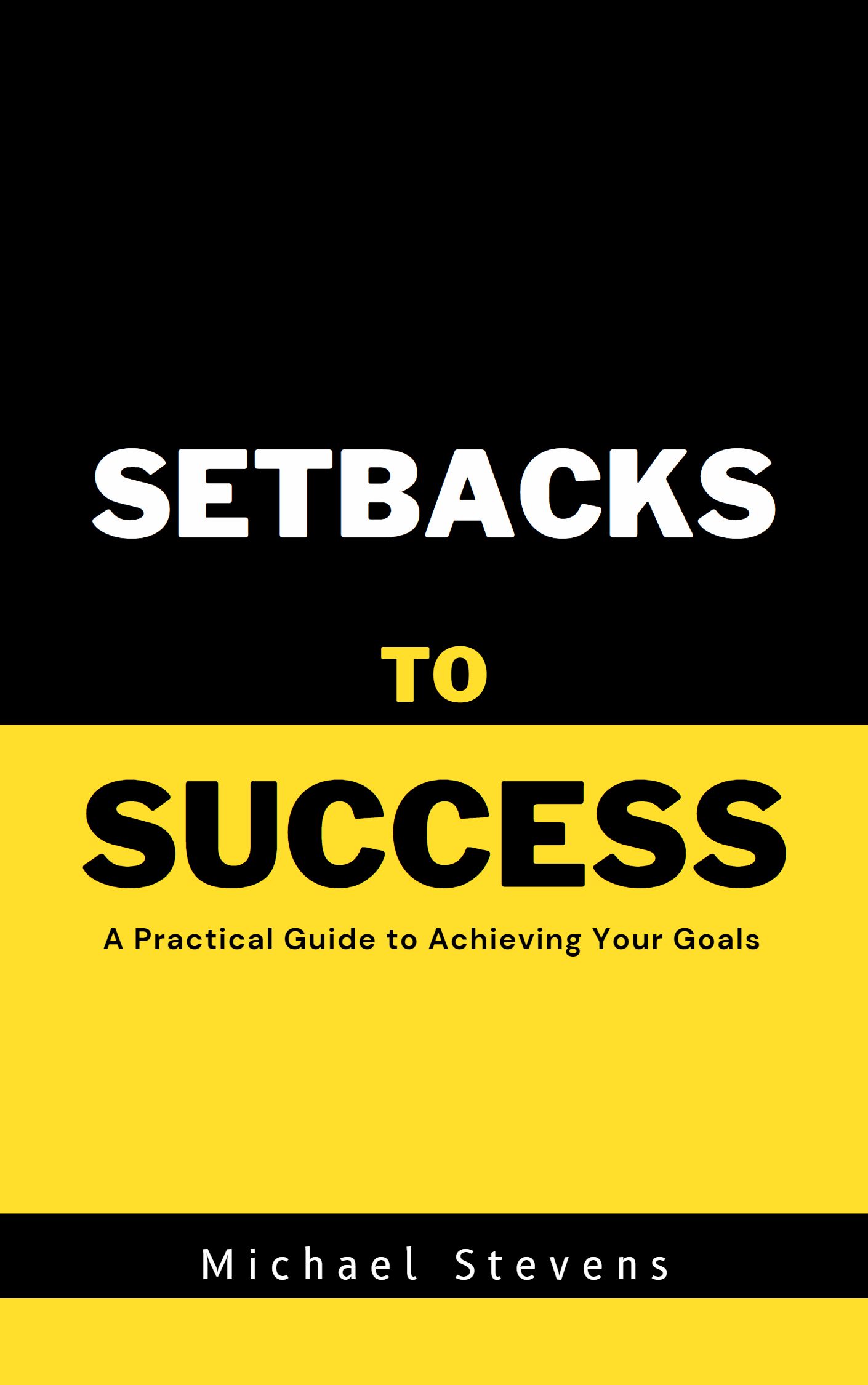 Buy Setbacks to Success: A Practical Guide to Achieving Your Goals by ...
