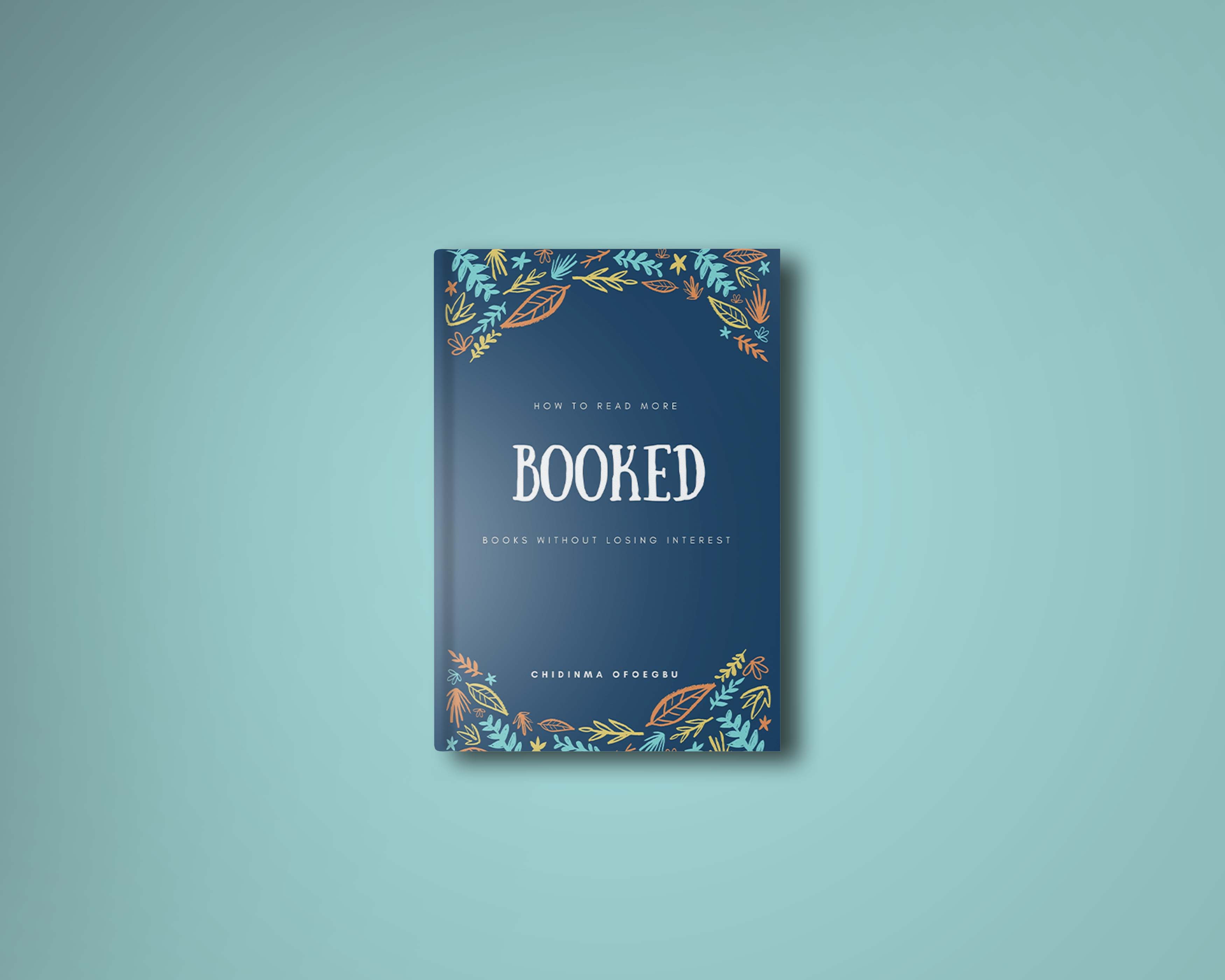 Buy Booked: How To Read More Books Without Losing Interest by Chidinma Ofoegbu on Selar