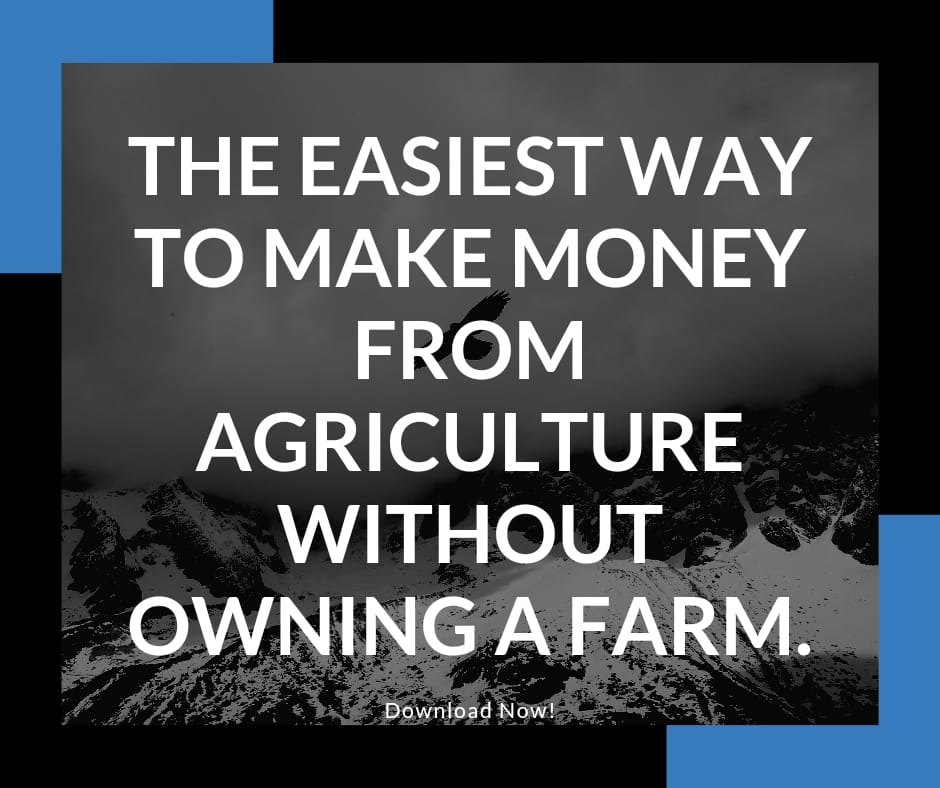 Get The EASIEST way To Make Money From Agriculture Without Owning A ...