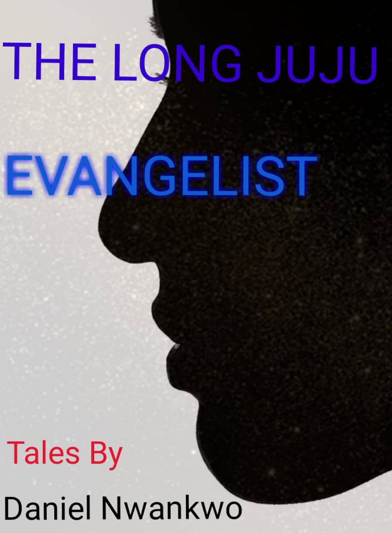 Buy THE LONG JUJU EVANGELIST by Daniel Nwankwo on Selar