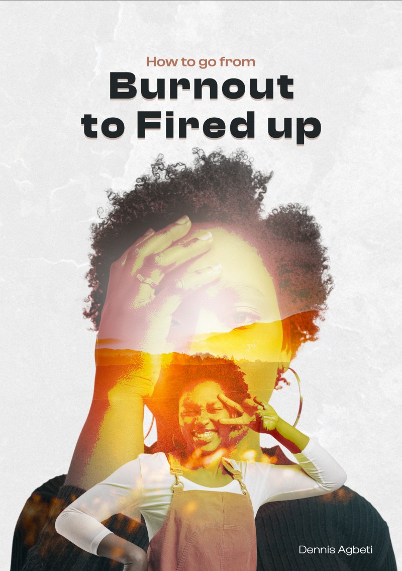 Buy BURNOUT TO FIRED UP by Dennis Agbeti on Selar