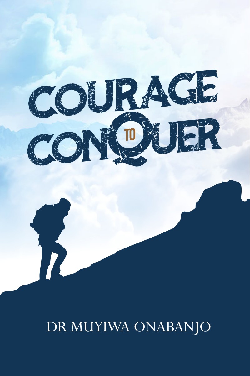 Buy COURAGE TO CONQUER by Dr Muyiwa Onabanjo on Selar