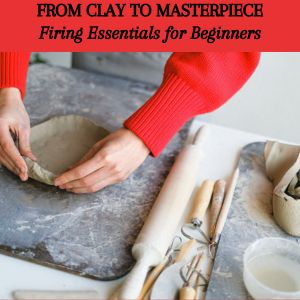 Buy FROM CLAY TO MASTERPIECE: Firing Essentials for Beginners by Egboka ...