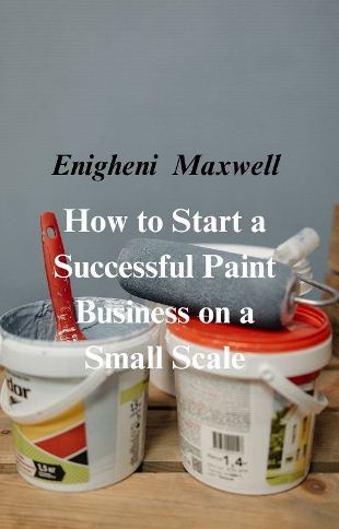 Buy How to Start a Successful Paint Business on a Small Scale by ...