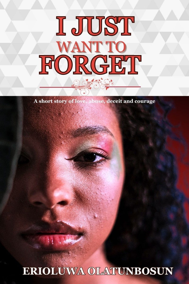 Buy I Just Want To Forget- A Short Story of Love, Abuse, Deceit and ...