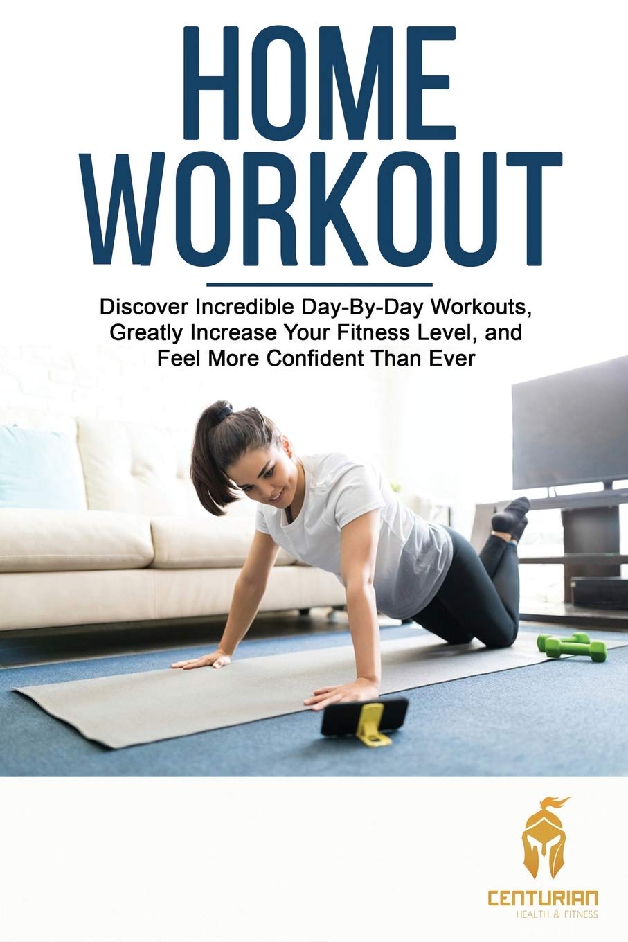 Buy Home Workout: Discover Incredible Day-By-Day Workouts, Greatly ...