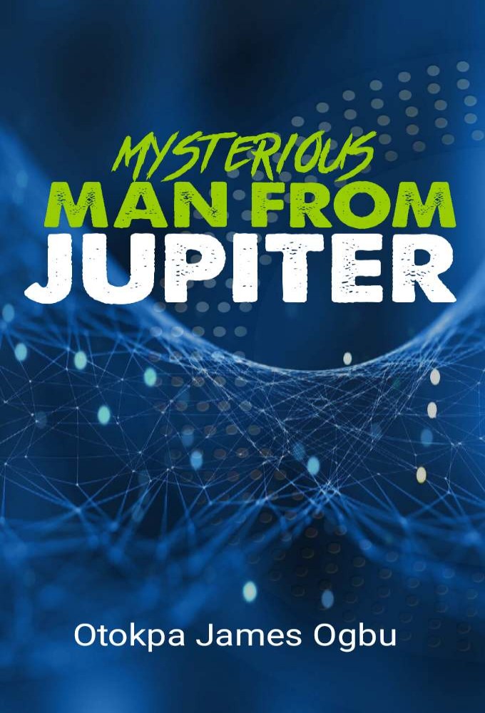 Buy MYSTERIOUS MAN FROM JUPITER by Otokpa James Ogbu on Selar
