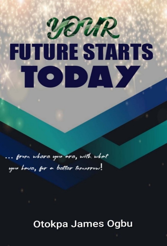 Buy YOUR FUTURE STARTS TODAY by Otokpa James Ogbu on Selar