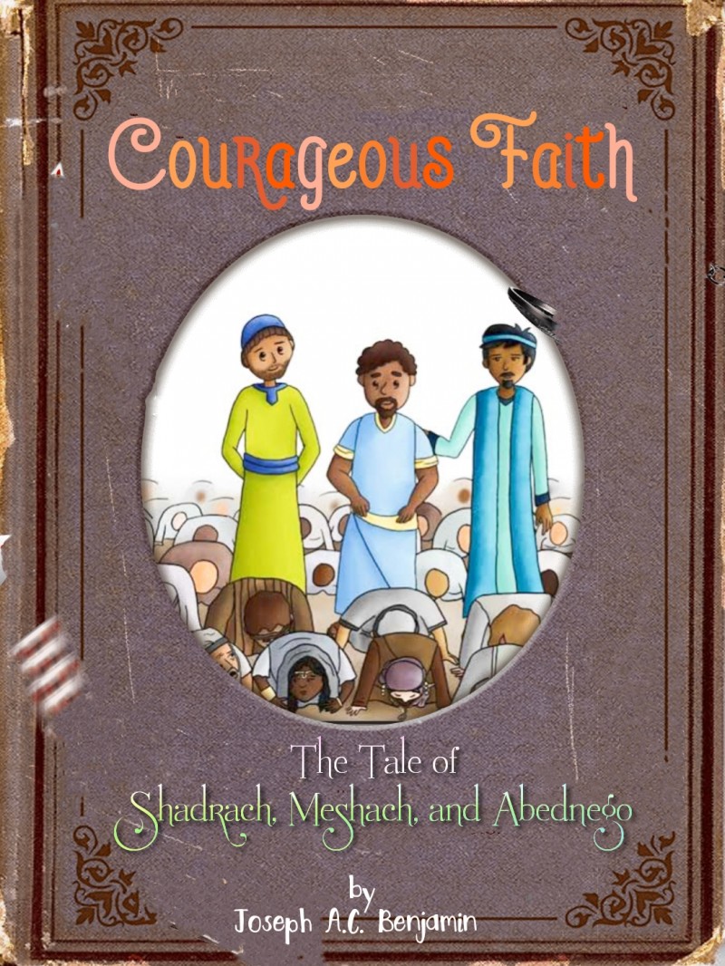 Buy Courageous Faith: The Tale of Shadrach, Meshach, and Abednego by Joseph Alozienwa Chijioke ...