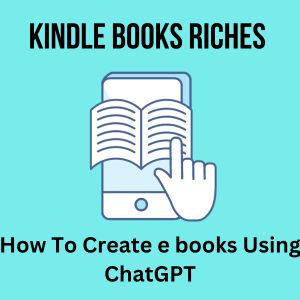 Buy Kindle Books Riches:How to Create Best Seller ebook Using ChatGPT ...