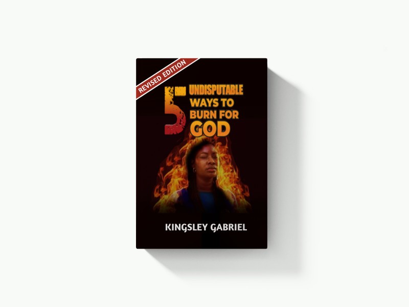 Get 5 Undisputable Ways to burn for God by Kingsley Gabriel on Selar