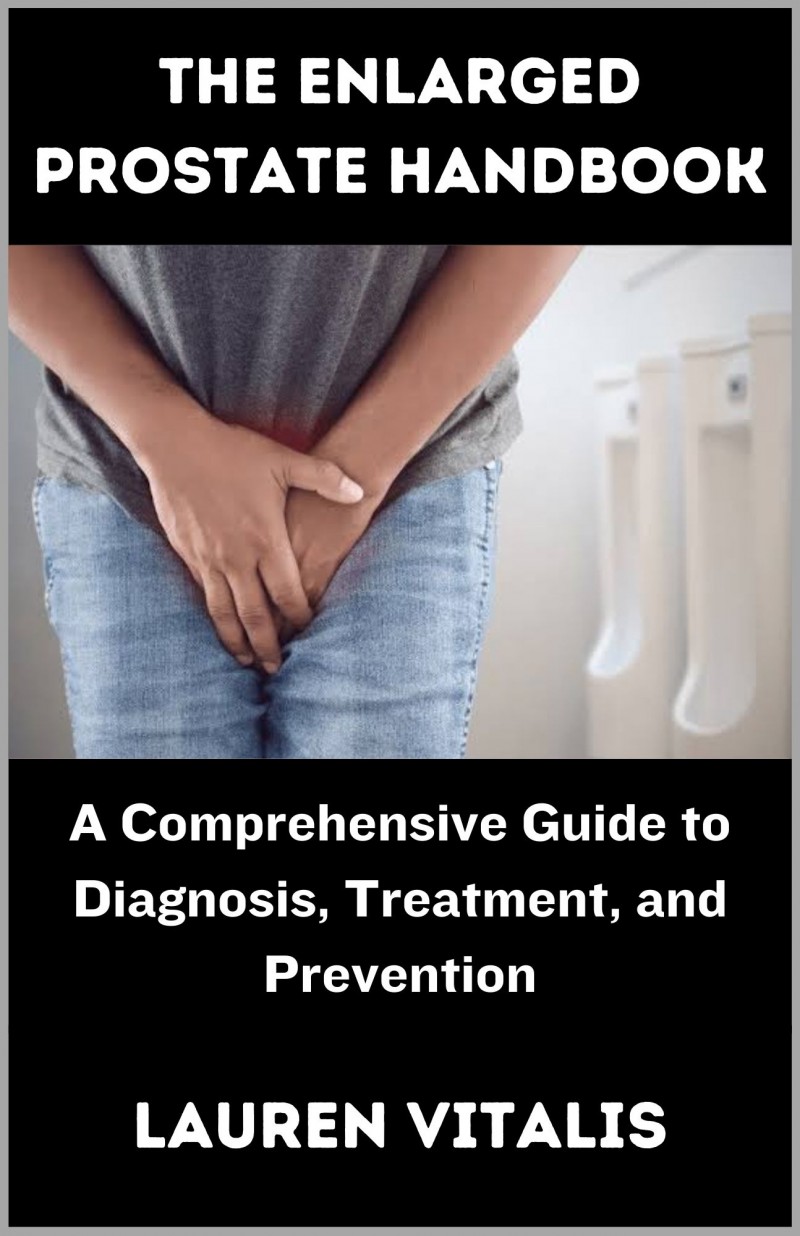 Buy The Enlarged Prostate Handbook: A Comprehensive Guide to Diagnosis ...