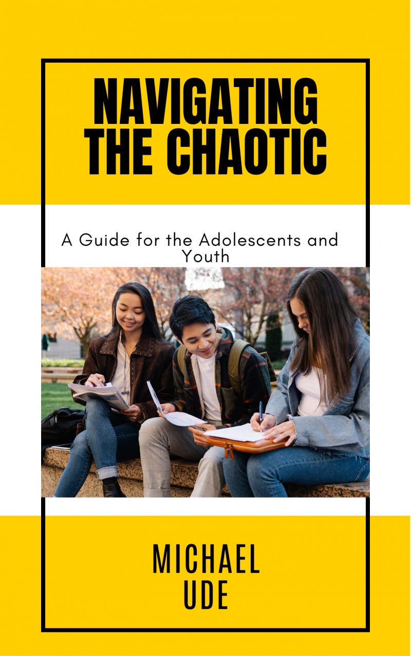 Buy Navigating the Chaotic: A guide for the Adolescents and Youth on living with Integrity in a ...