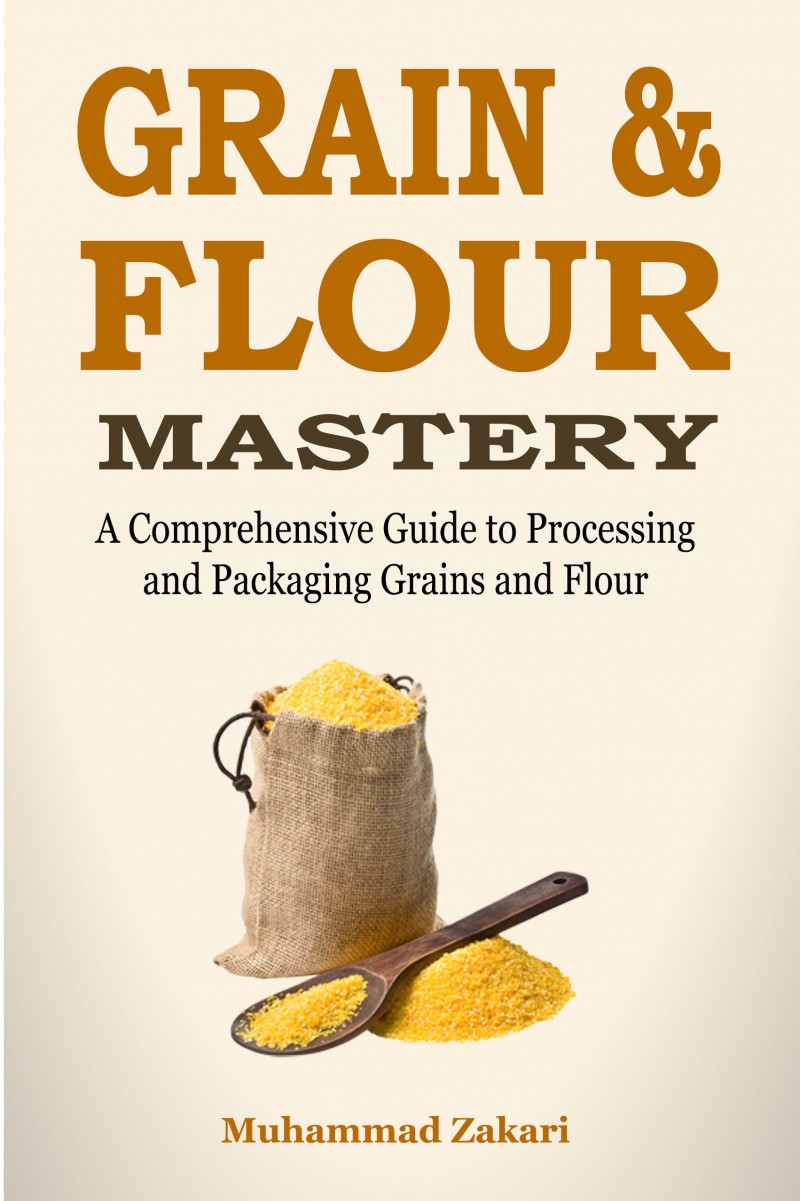 Buy Grain and Flour Mastery: A Comprehensive Guide to Processing and ...
