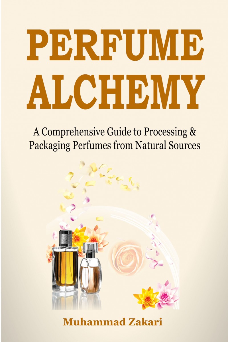 Buy Perfume Alchemy: A Comprehensive Guide to Processing & Packaging ...