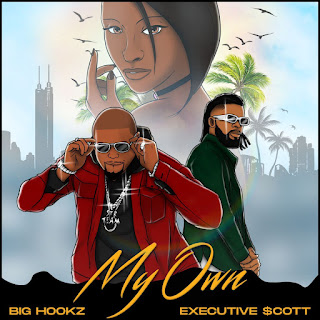 Get Big hookz Ft. Executive Scott - My Own by music 360nobs on Selar