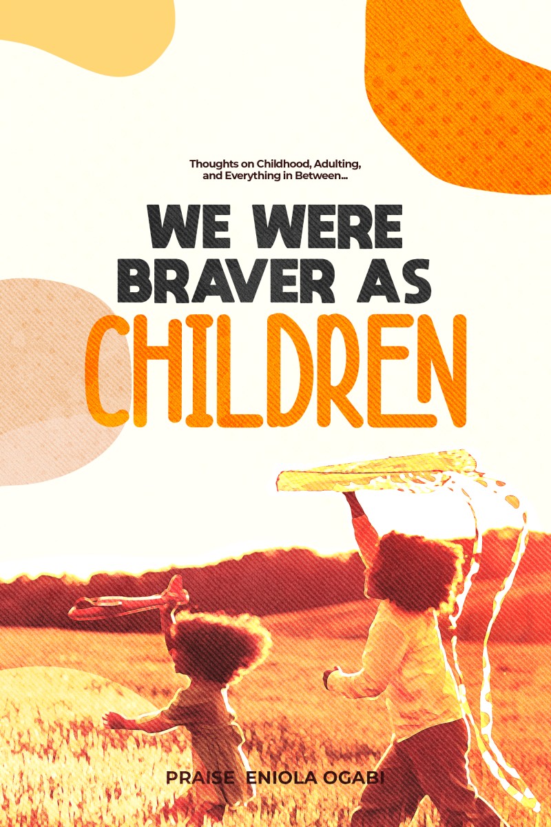 Buy WE WERE BRAVER AS CHILDREN by PRAISE ENIOLA OGABI on Selar
