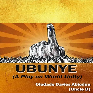Buy UBUNYE (A Play on World Unity) by Oludade Davies Abiodun on Selar