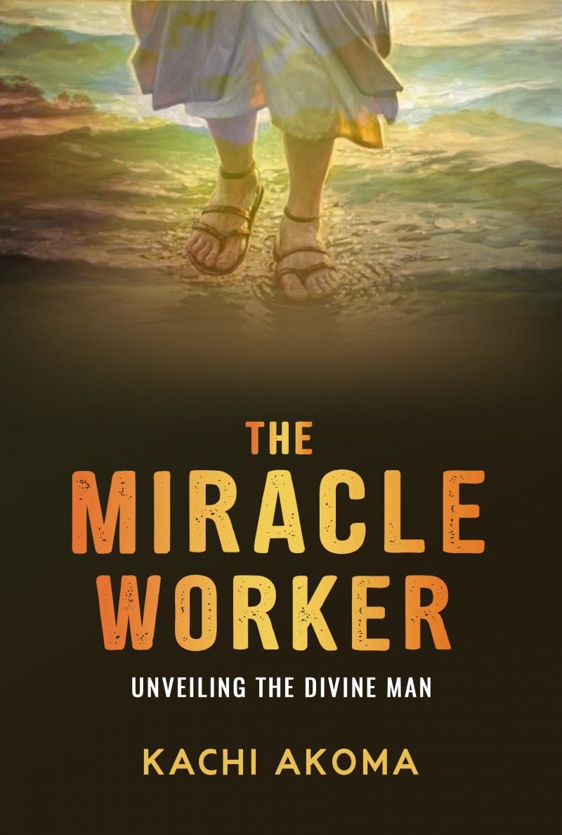 Buy The Miracle Worker (Unveiling the Divine Man) by Onyedikachi Akoma ...