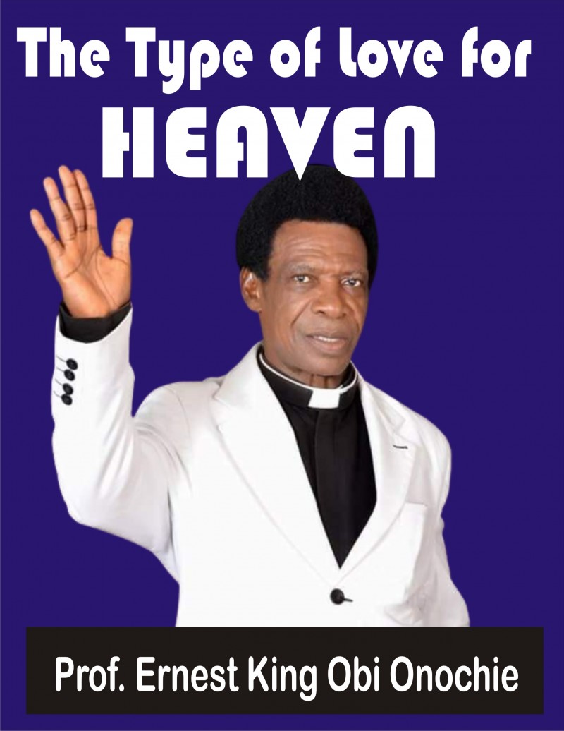 Buy The Type of Love for Heaven by Prof. Ernest King Obi Onochie by Prof. Ernest Obi Onochie on ...