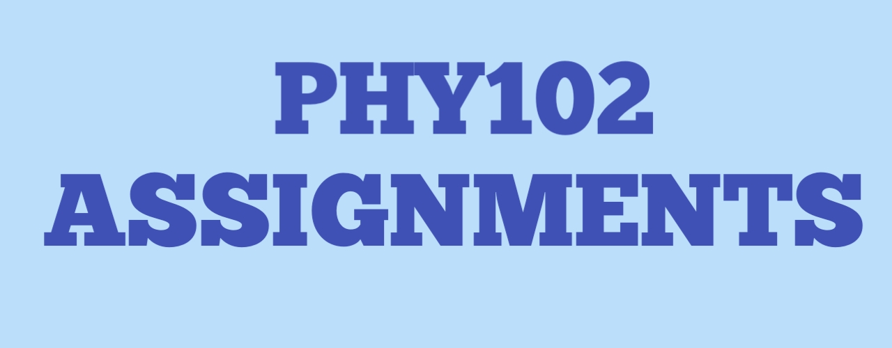 Buy PHY102 Q1, 2 & 3 by Quick Assignment Solution on Selar