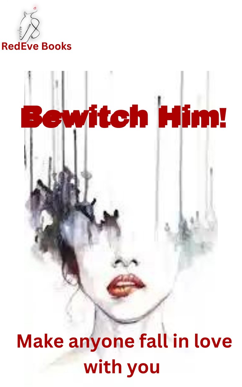 Buy Bewitch Him: How to make people fall in love with you by RedEve on ...