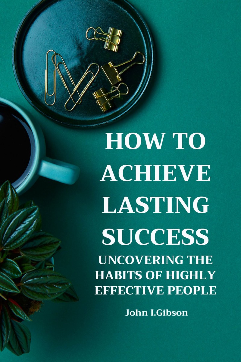 Buy How to Achieve Lasting Success (Uncovering the Habits of Highly Effective people) by Samuel ...