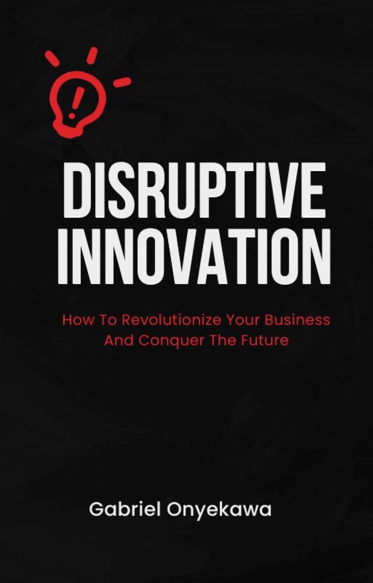 Buy Disruptive Innovation: How To Revolutionize Your Business and Conquer the Future by Gabriel ...