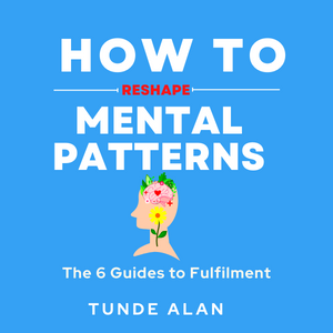 Get HOW TO RESHAPE MENTAL PATTERNS; THE 6 GUIDES TO FULFILMENT by Tunde ...