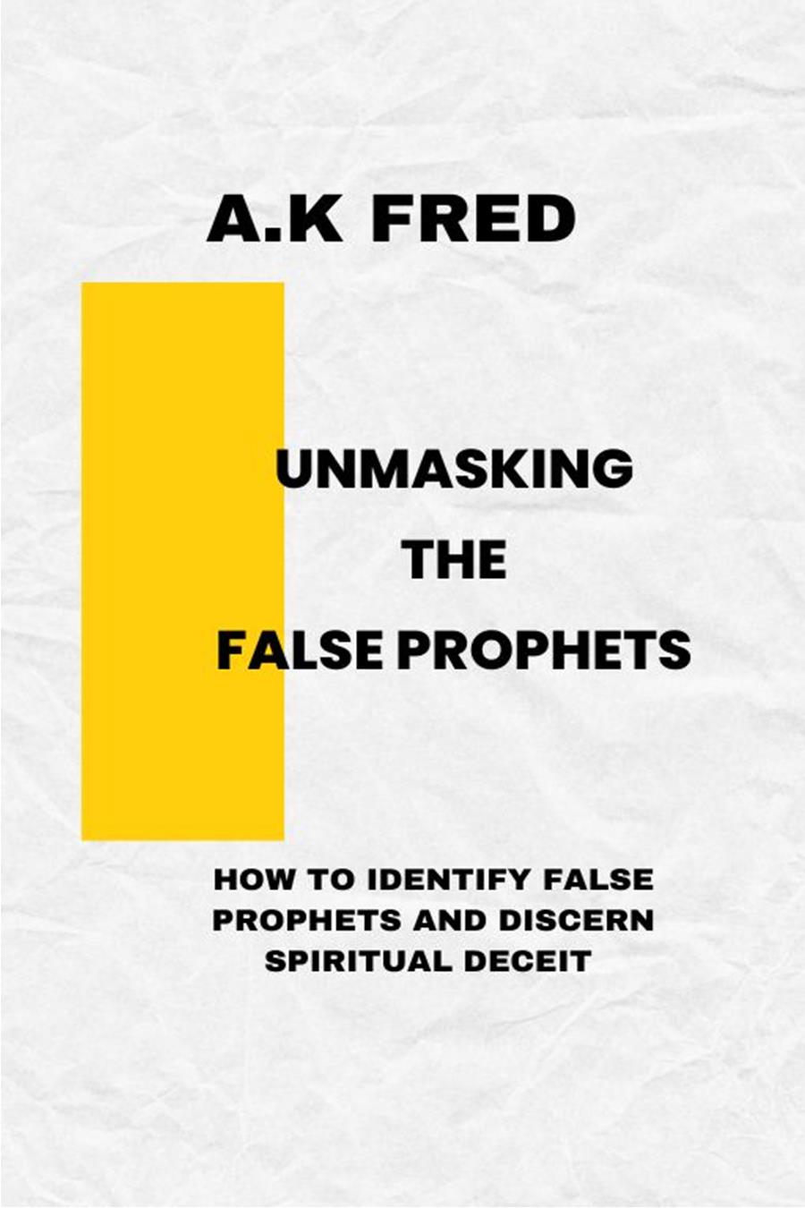 Buy UNMASKING THE FALSE PROPHETS: HOW TO IDENTIFY FALSE PROPHETS AND ...