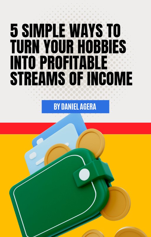 Buy 5 Simple Ways to Turn your Hobbies into Profitable Streams of Income by Digital Dan on Selar