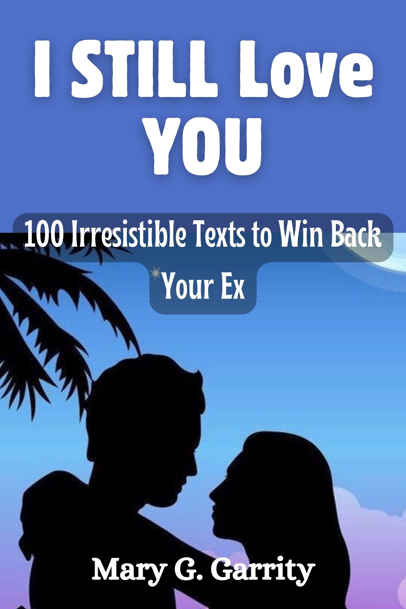 Buy I STILL Love YOU 100 Irresistible Texts to Win Back Your Ex by ...